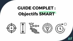 Guide Complet Objectifs SMART : Définition, Mise en Pratique et Exemples